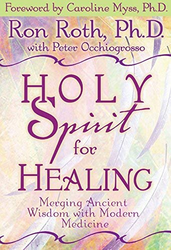 Holy Spirit for Healing: Merging Ancient Wisdom With Modern Medicine by ...