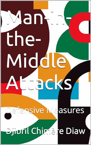 Man-in-the-Middle Attacks: Defensive Measures by Djibril Chimère Diaw ...