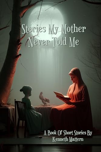 Stories My Mother Never Told Me by Kenneth Mattern | Goodreads