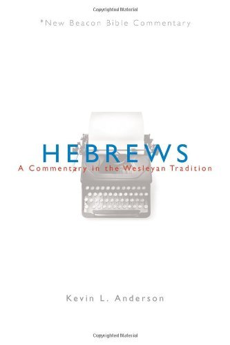 NBBC, Hebrews: A Commentary in the Wesleyan Tradition (New Beacon Bible Commentary) by Kevin L ...