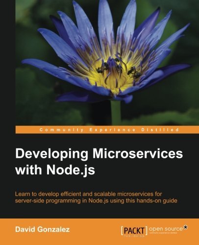 Developing Microservices with Node.js by David Gonzalez by David González | Goodreads