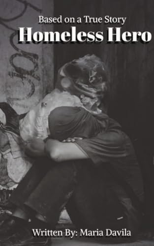 Homeless Hero: Based on a True Story by María Dávila | Goodreads
