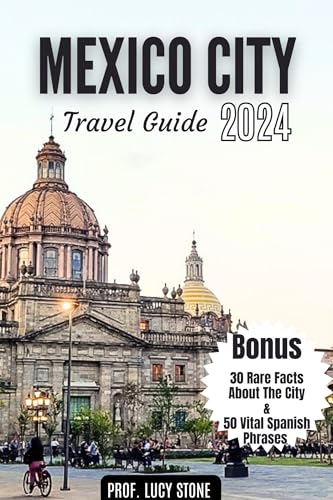 MEXICO CITY TRAVEL GUIDE 2024: Explore Mexico Ancient Ruins With Top ...