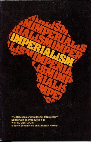 Imperialism: The Robinson and Gallagher controversy by William Roger ...
