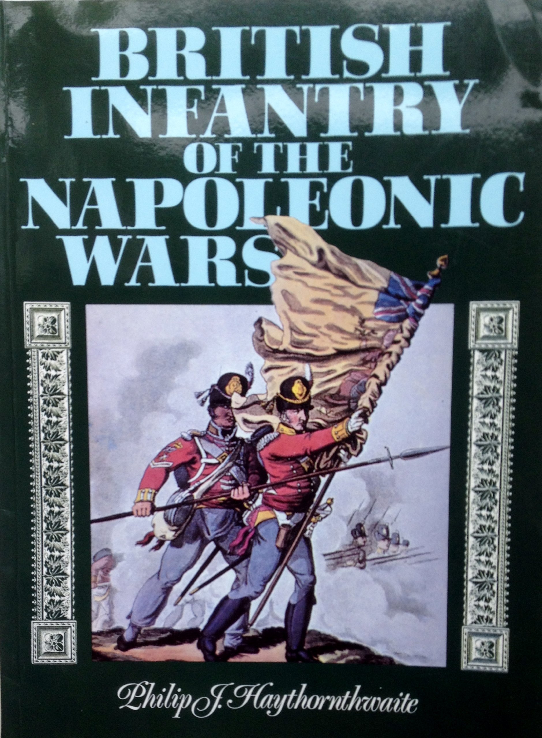 British Infantry of the Napoleonic Wars by Philip J. Haythornthwaite ...
