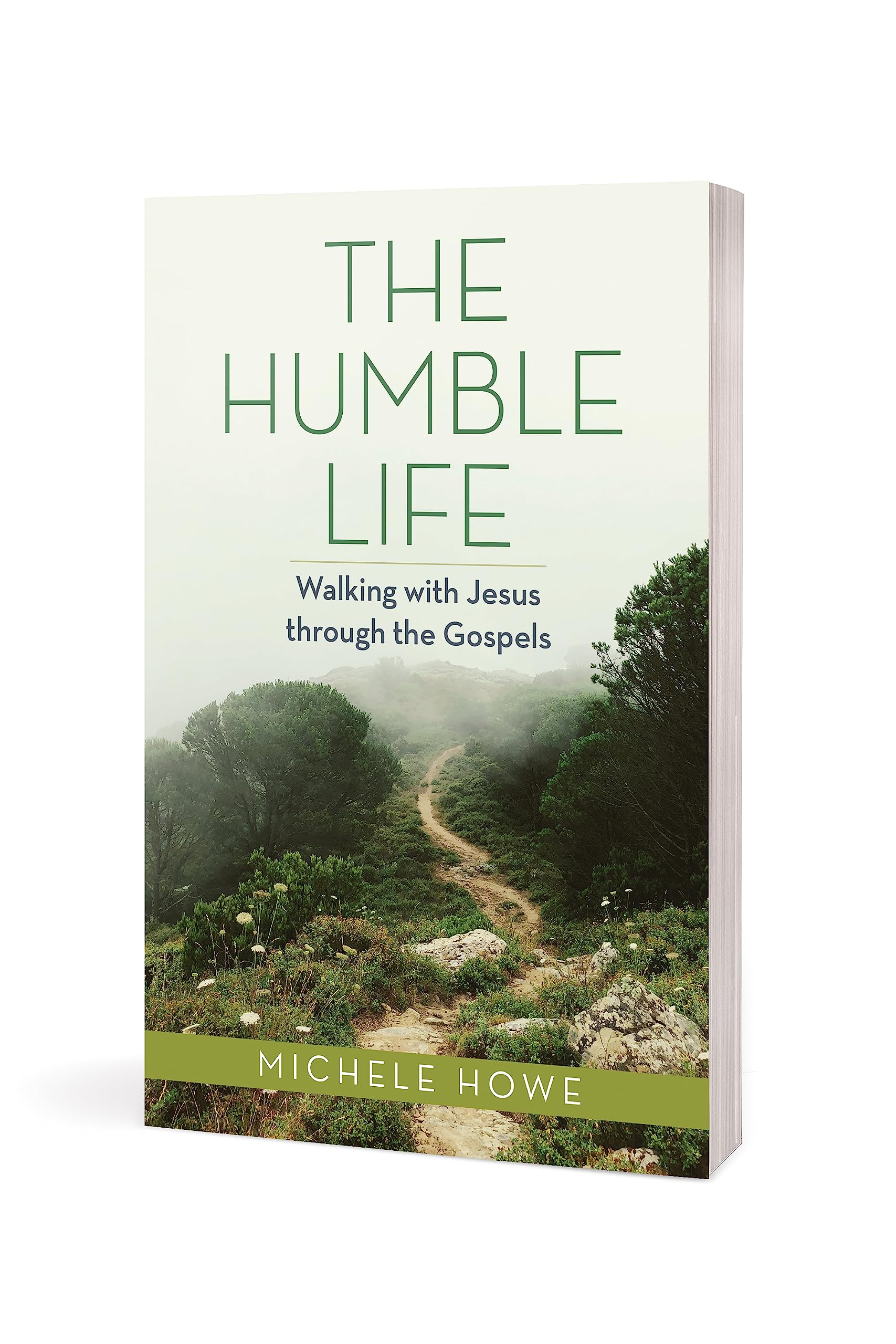 The Humble Life: Walking with Jesus through the Gospels by Michele Howe ...