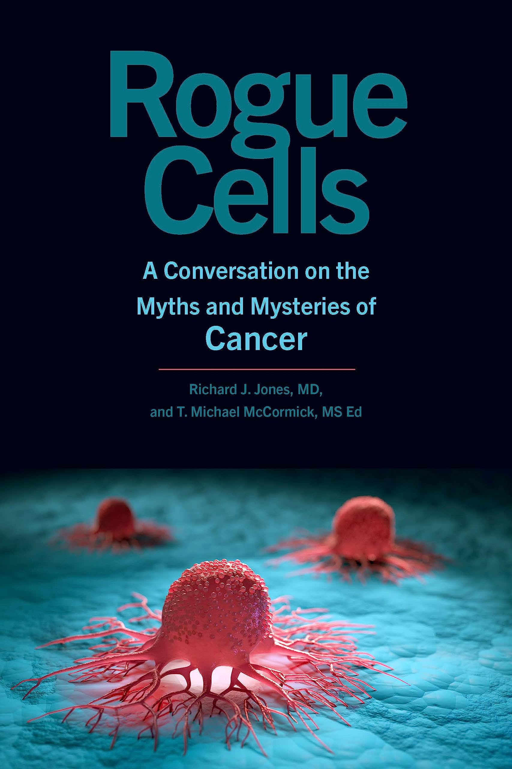 Rogue Cells: A Conversation on the Myths and Mysteries of Cancer by ...