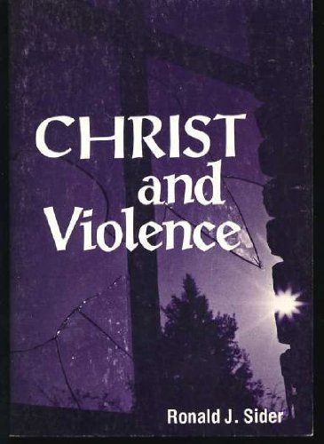 Christ and Violence by Ronald J. Sider | Goodreads