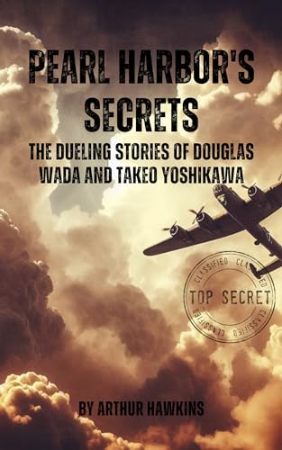 Pearl Harbor's Secrets: The Dueling Stories of Douglas Wada and Takeo ...
