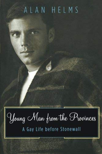 Young Man From The Provinces: A Gay Life Before Stonewall by Alan Helms ...