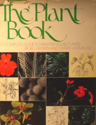 The Plant Book: A Complete Guide to Healthy House Plants by Bill Henkin ...