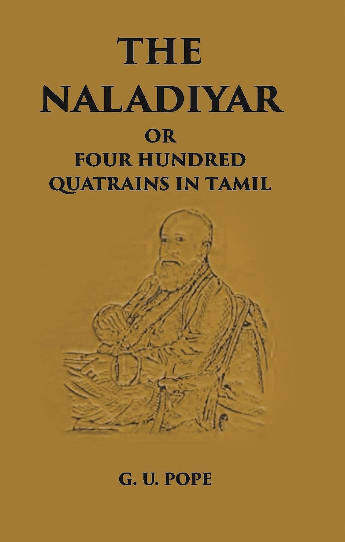 Naladiyar or Four Hundred Quatrains in Tamil by George Uglow Pope ...
