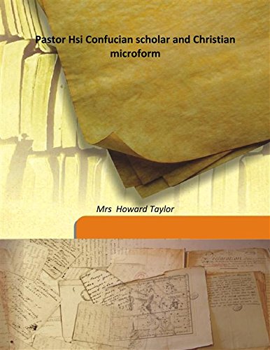 Pastor Hsi Confucian scholar and Christian microform by Mrs. Howard ...