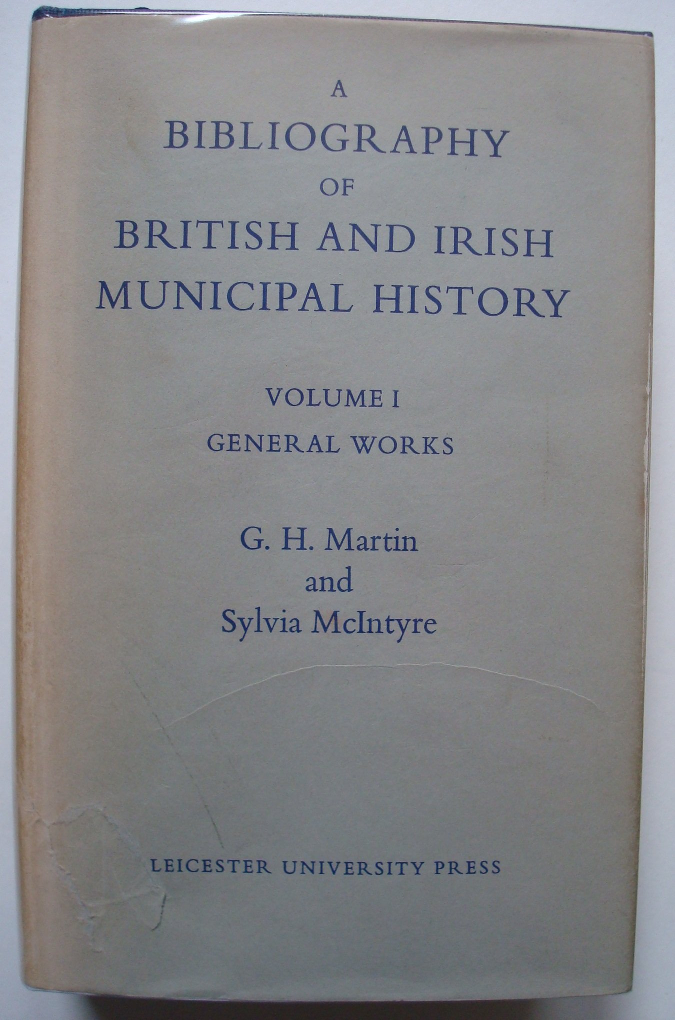A bibliography of British and Irish municipal history, vol.1: general ...