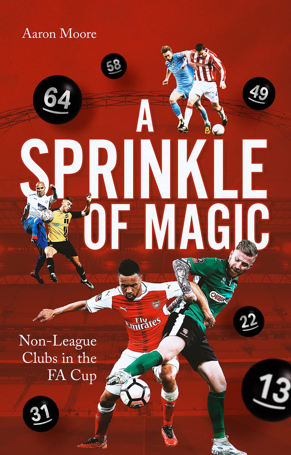 A Sprinkle of Magic: Non-League clubs in the FA Cup by Aaron Moore | Goodreads