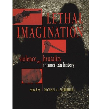 [( Lethal Imagination: Violence and Brutality in American History ...