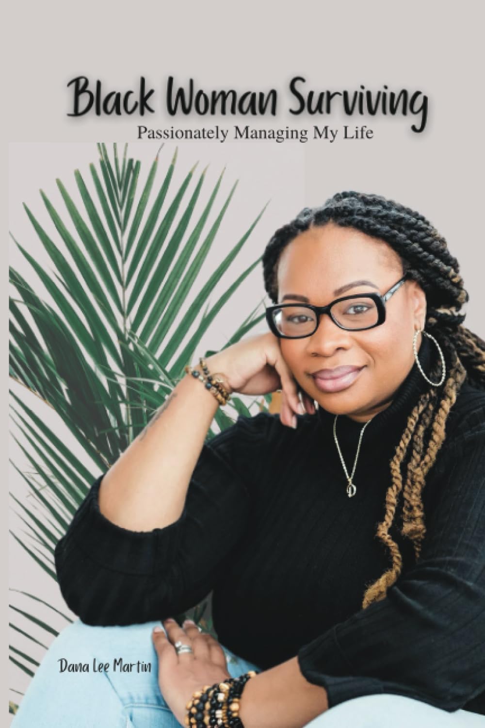 Black Woman Surviving: Passionately Managing My Life by Dana Lee Martin ...