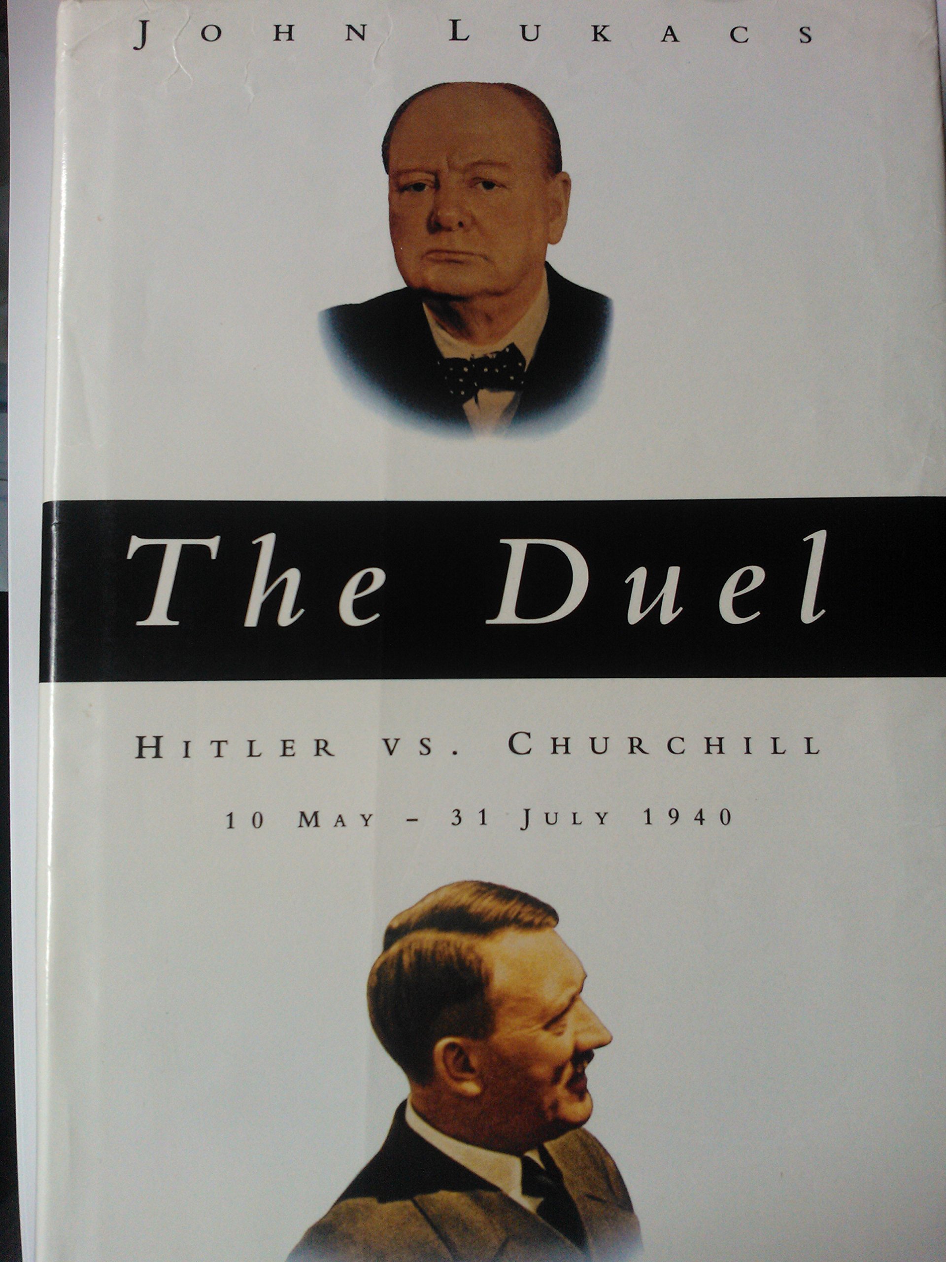 The Duel: Hitler vs. Churchill, 10 May - 31 July 1940 by John Lukacs ...
