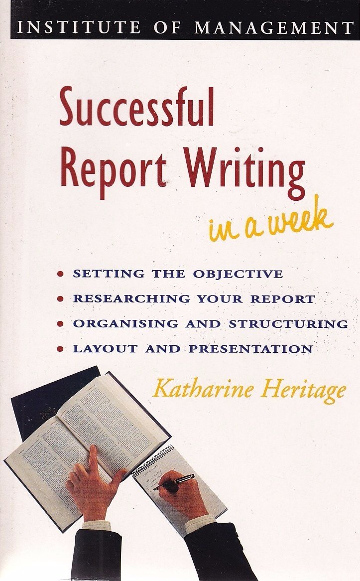 Successful Report Writing in a Week by Katharine Heritage | Goodreads