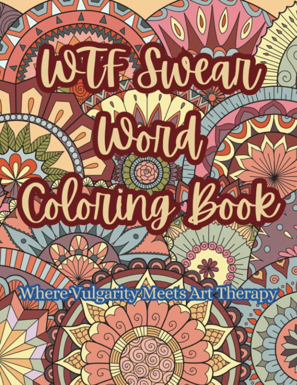 WTF Swear Word Coloring Book: Where Vulgarity Meets Art Therapy by ...