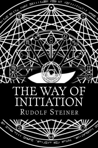 The Way of Initiation by Rudolf Steiner by Christopher Bamford | Goodreads