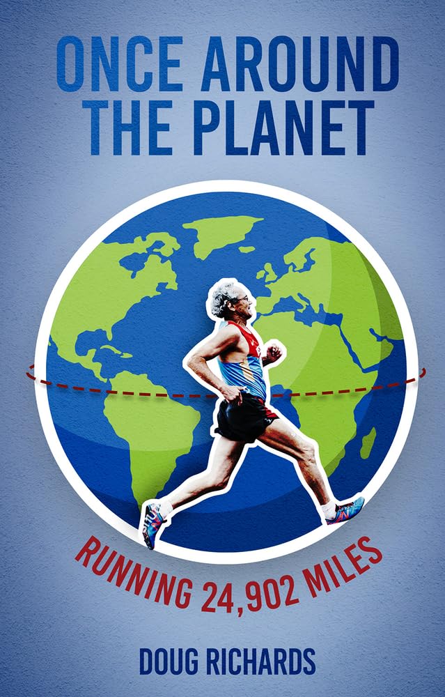 Once Around the Planet: Running 24,902 Miles by Doug Richards | Goodreads