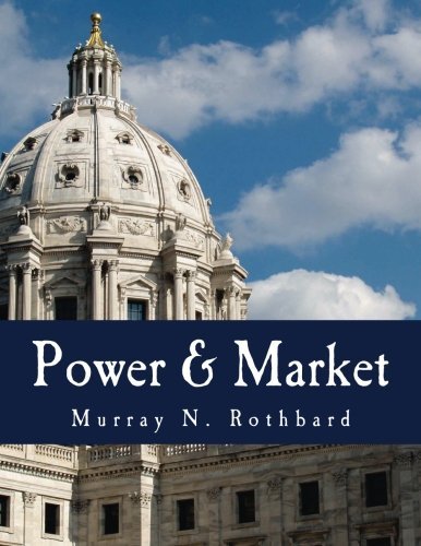Power & Market: Government and the Economy by Murray N. Rothbard by ...