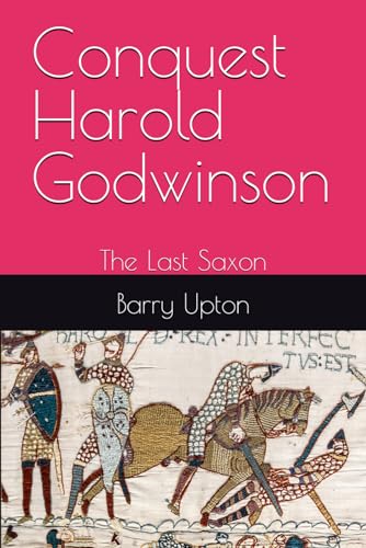 Conquest Harold Godwinson: The Last Saxon by Barry Upton | Goodreads