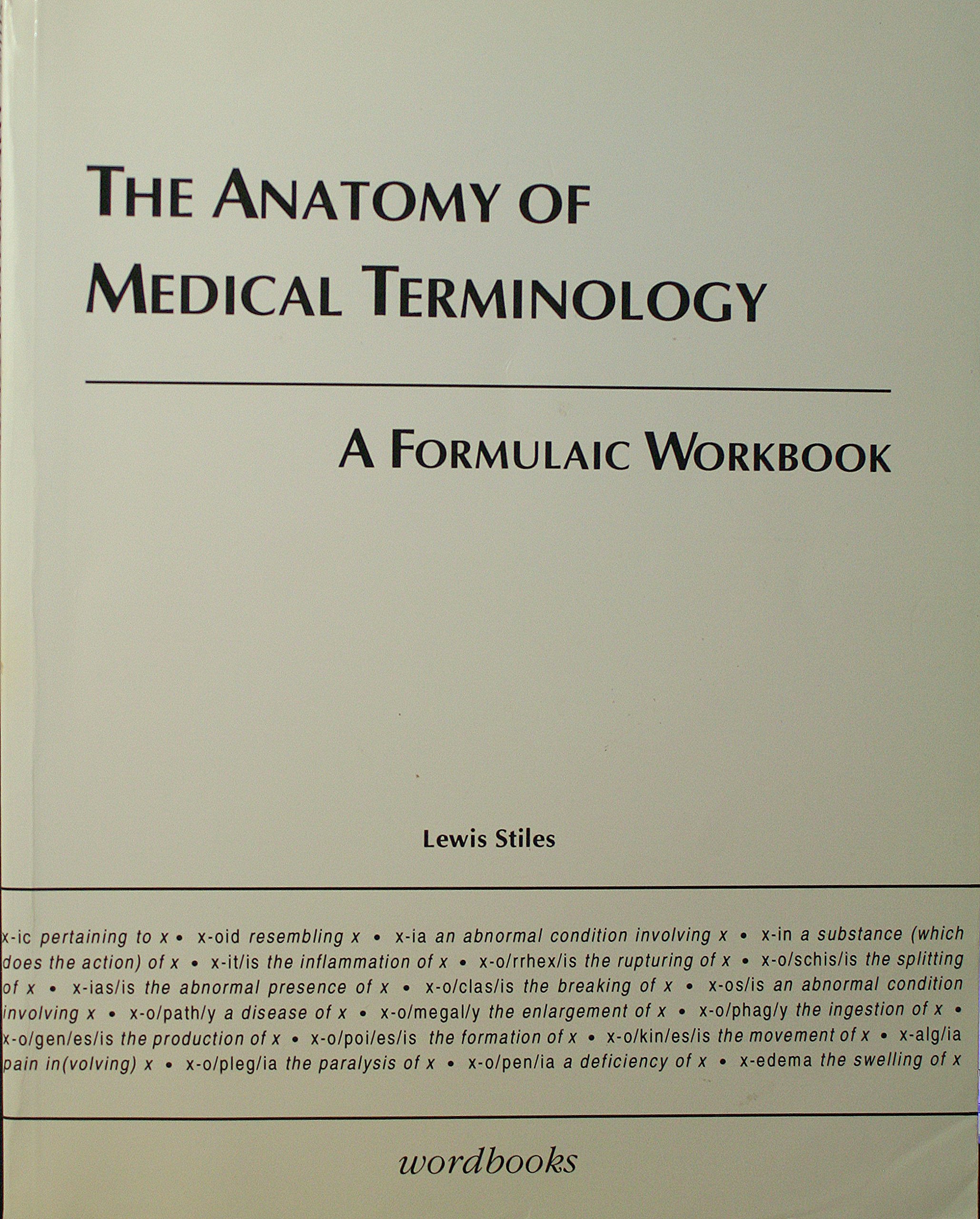Anatomy of Medical Terminology a Formulaic Workbook by Lewis Stiles ...