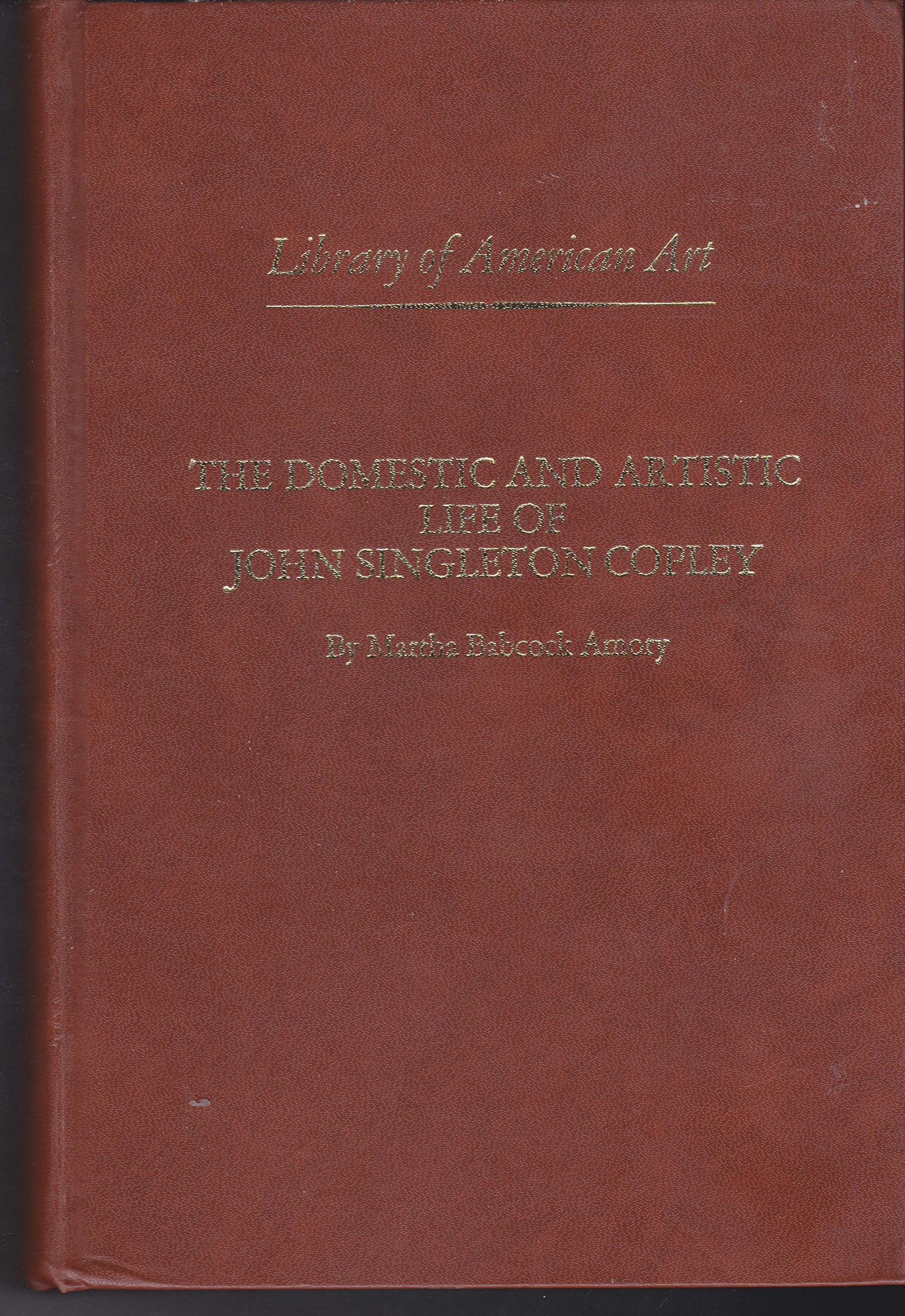 The Domestic And Artistic Life Of John Singleton Copley by Martha ...