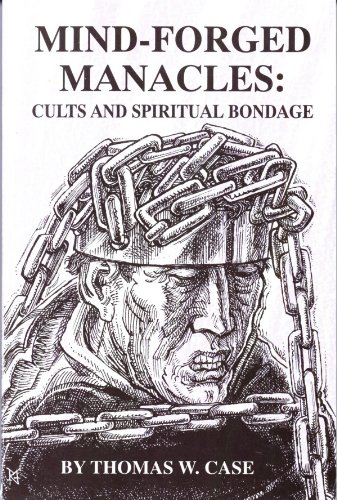 Mind Forged Manacles Cults and Spiritual Bondage by Thomas W. Case | Goodreads