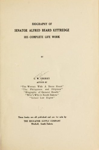 graphy of Senator Alfred Beard Kittredge: His Complete Life Work by ...