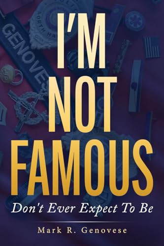 I'm Not Famous: Don't Ever Expect To Be by Mark Genovese | Goodreads