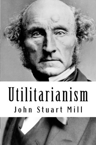 Utilitarianism by John Stuart Mill (2016-02-19) by John Stuart Mill ...