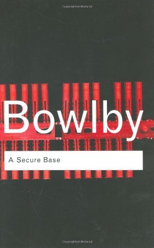 A Secure Base (Routledge Classics) Re-issue edition by Bowlby, John ...