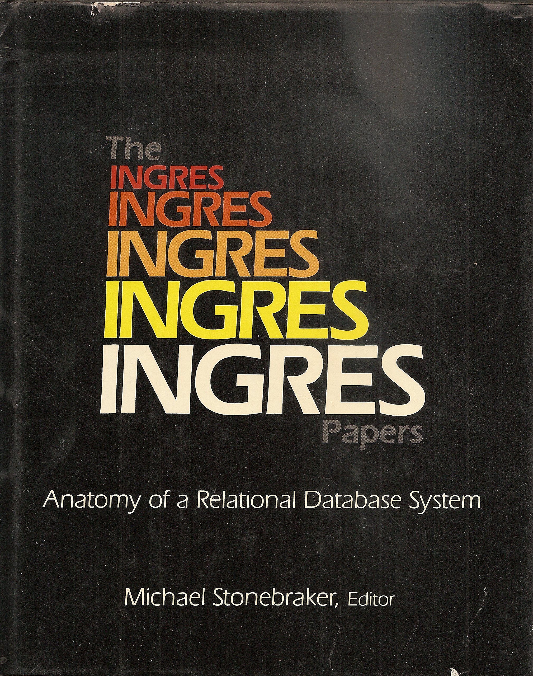 The Ingres Papers: Anatomy of a Relational Database System by Michael ...