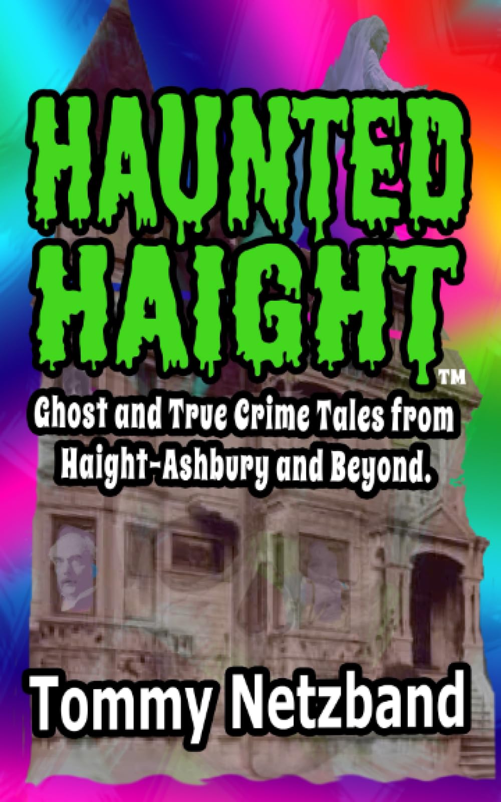 Haunted Haight™: Ghost and True Crime Tales from Haight-Ashbury and ...