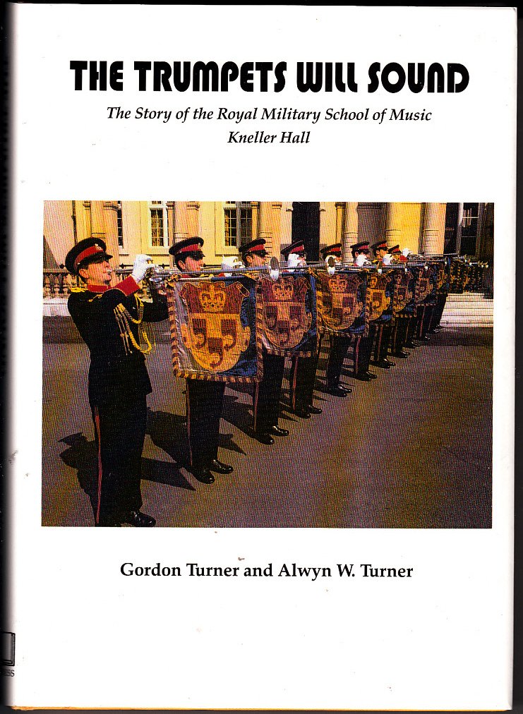 Trumpets Will Sound: The History of the Royal School of Military Music ...