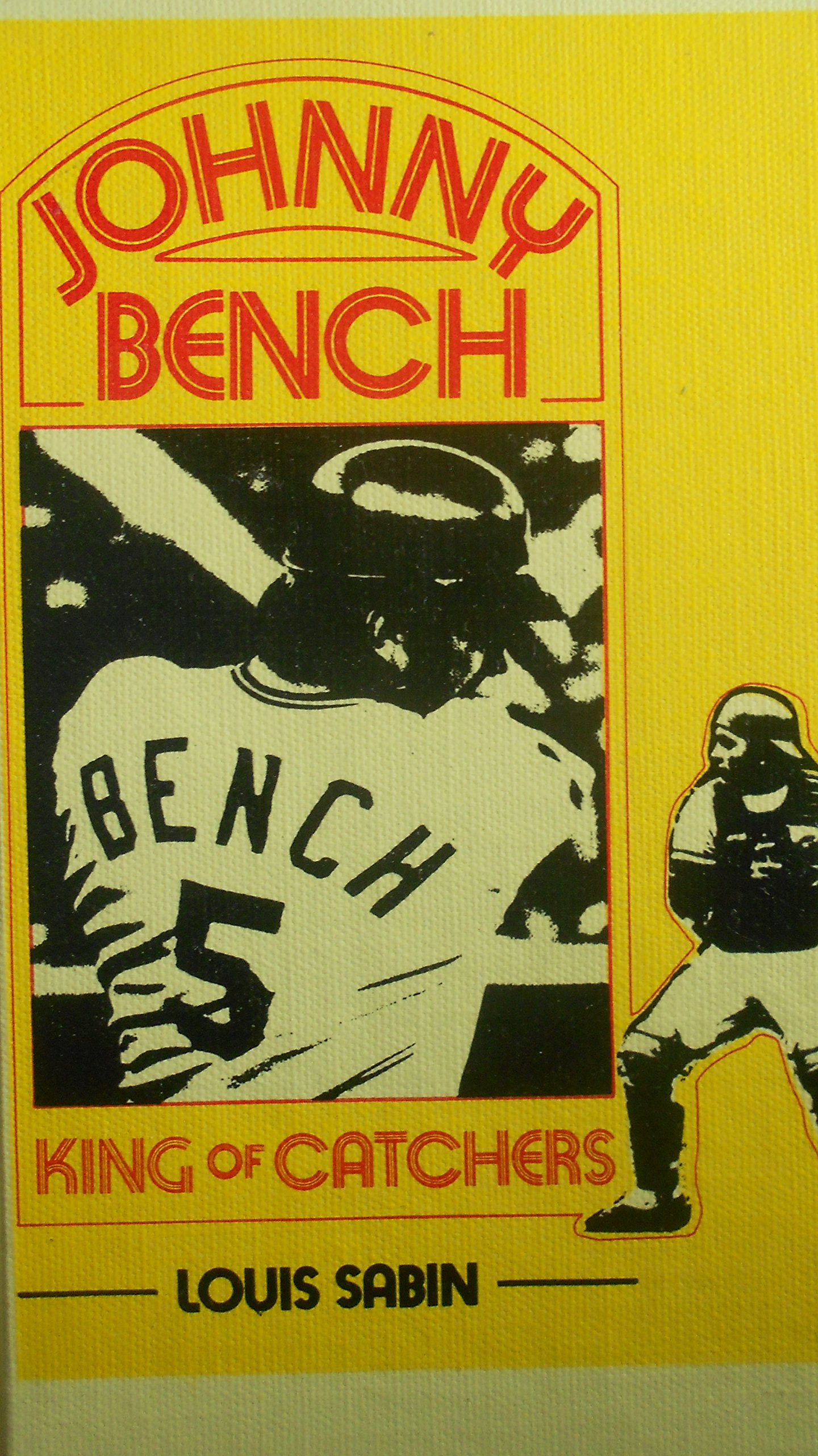 Johnny Bench: King of Catchers by Louis Sabin | Goodreads
