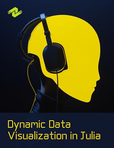 Dynamic Data Visualization in Julia: Create impressive data visualizations through Julia ...