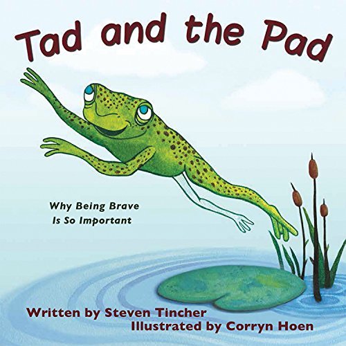 Tad and the Pad: Why Being Brave Is So Important by Steven Tincher by ...