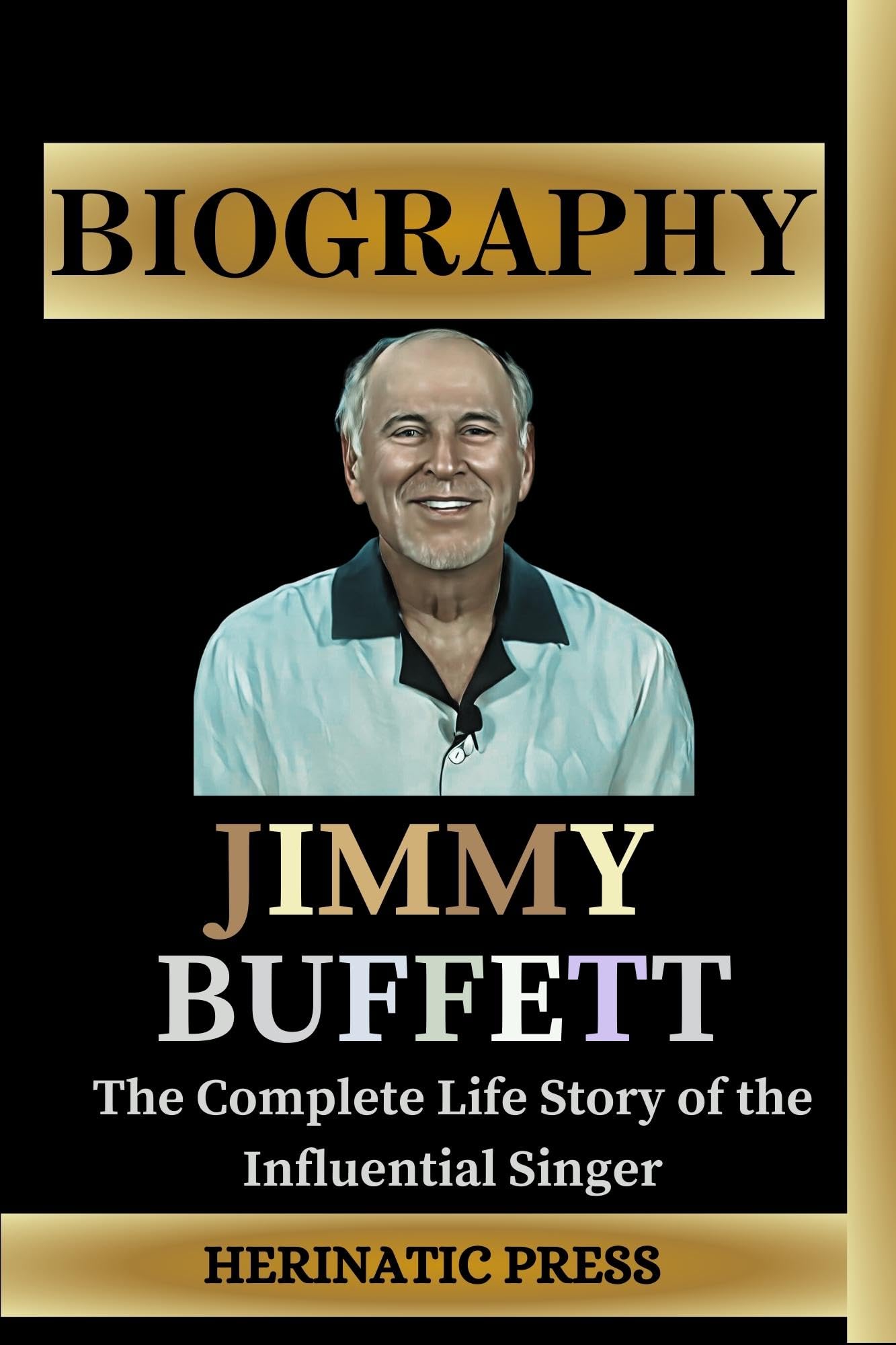 JIMMY BUFFETT BIOGRAPHY BOOK: The Complete Life Story of the ...