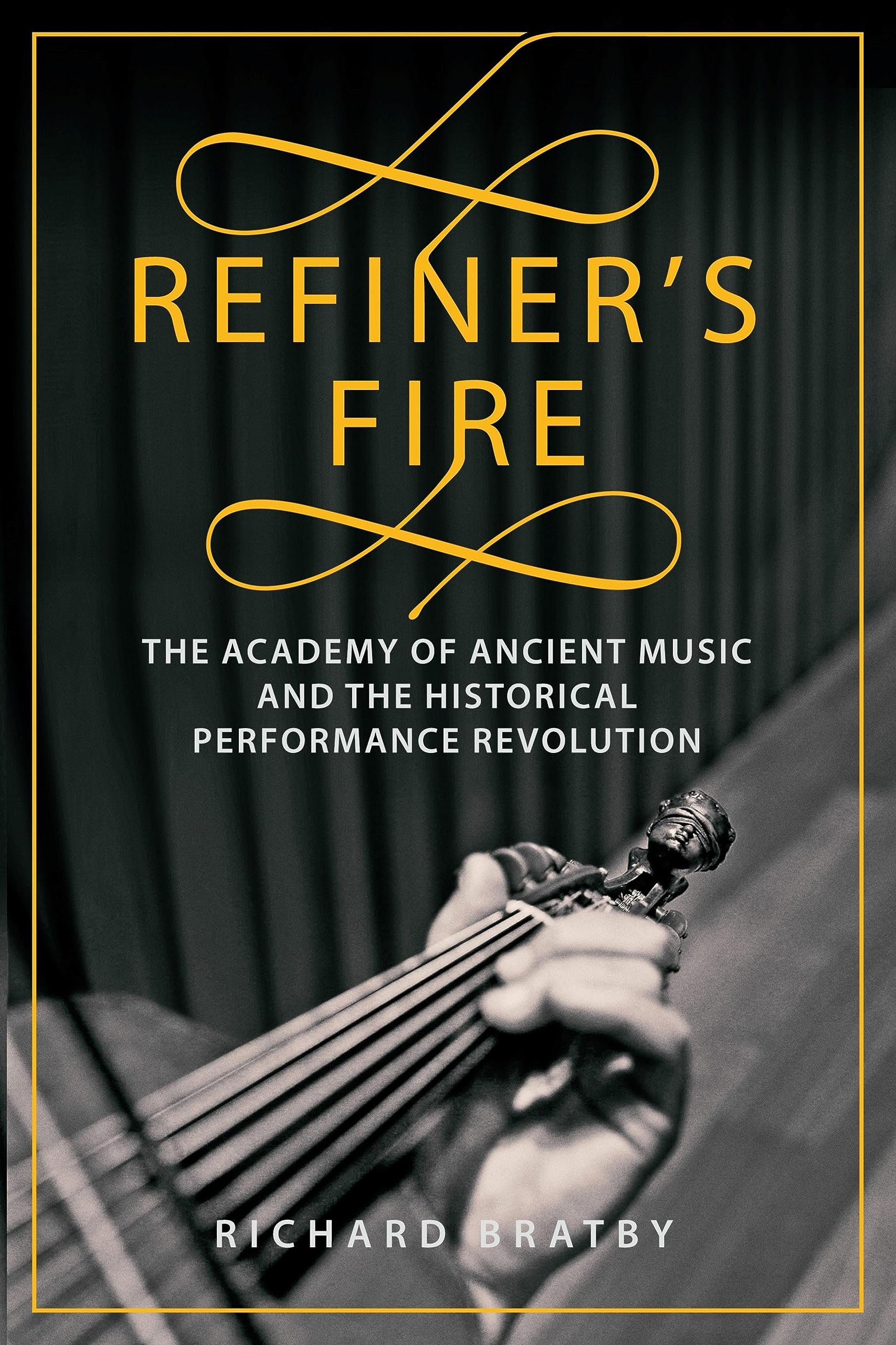 Refiner's Fire: The Academy of Ancient Music and the Historical ...