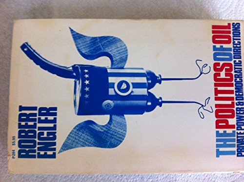The Politics of Oil by Robert Engler | Goodreads