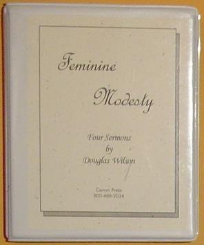 Feminine Modesty, Four Sermons (1-4) 4 Cassette Set by Douglas Wilson ...
