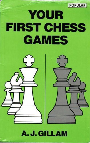 Your First Chess Games (Batsford Chess Library) by A.J. Gillam | Goodreads