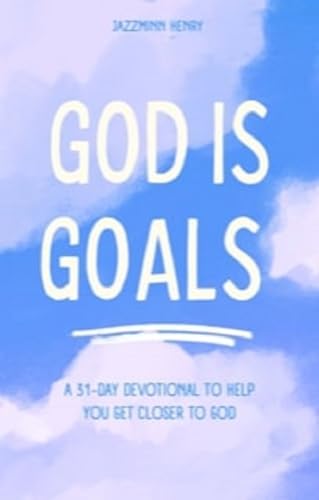 God Is Goals: A 31-Day Devotional to help you get closer to God by ...