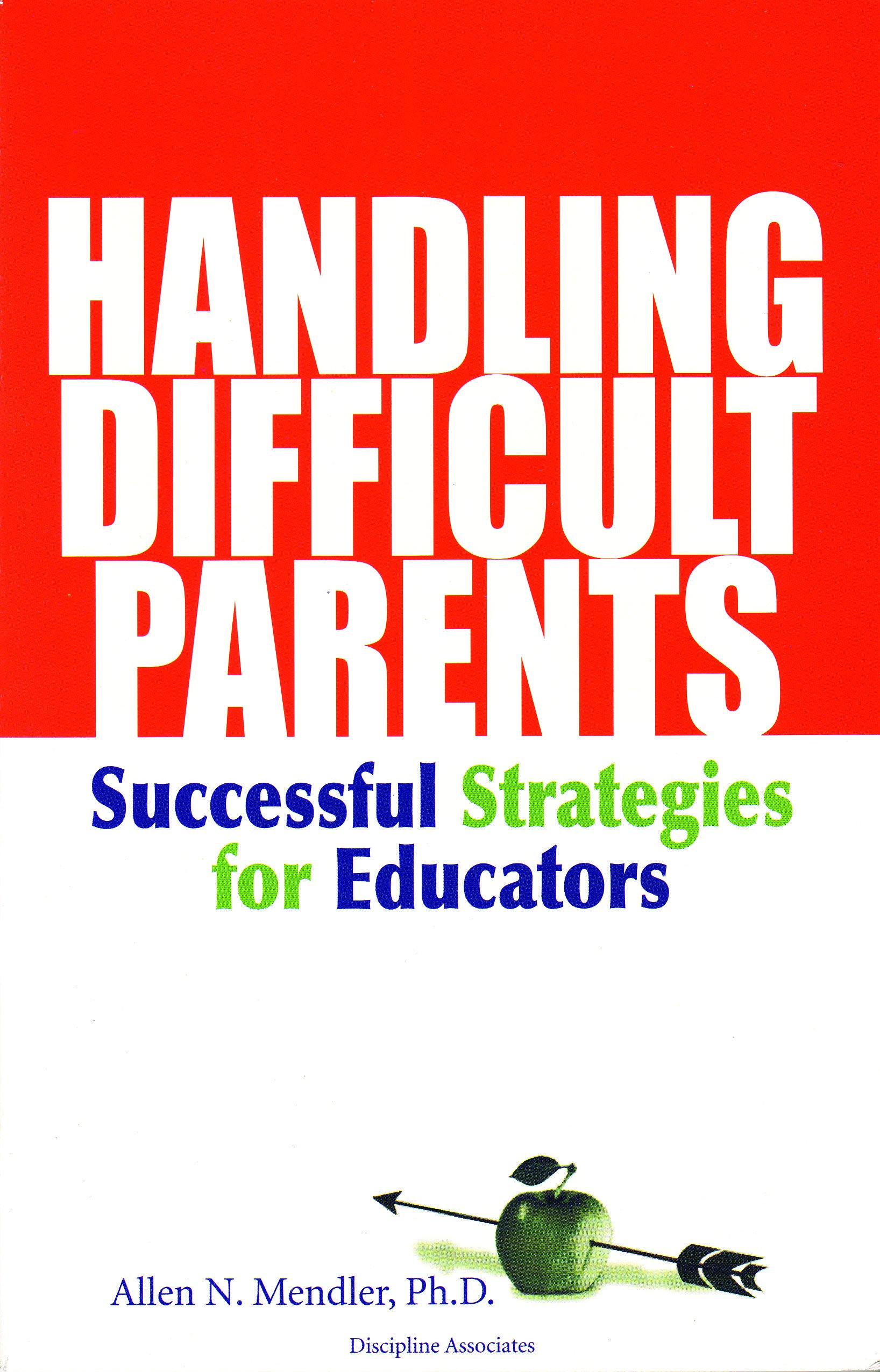 Handling Difficult Parents Successful Strategies for Educators by Allen ...