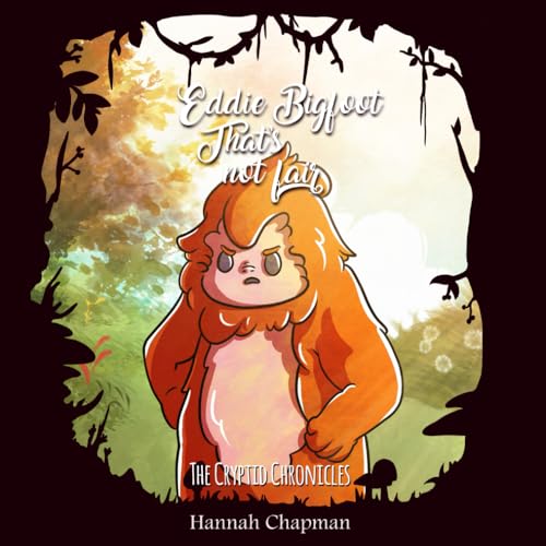 Eddie Big Foot: That's Not Fair: The Cryptid Chronicles by Hannah M Chapman | Goodreads