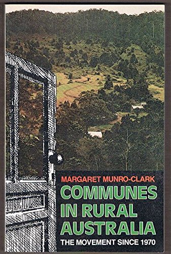 Communes in rural Australia: The movement since 1970 by Margaret Munro ...